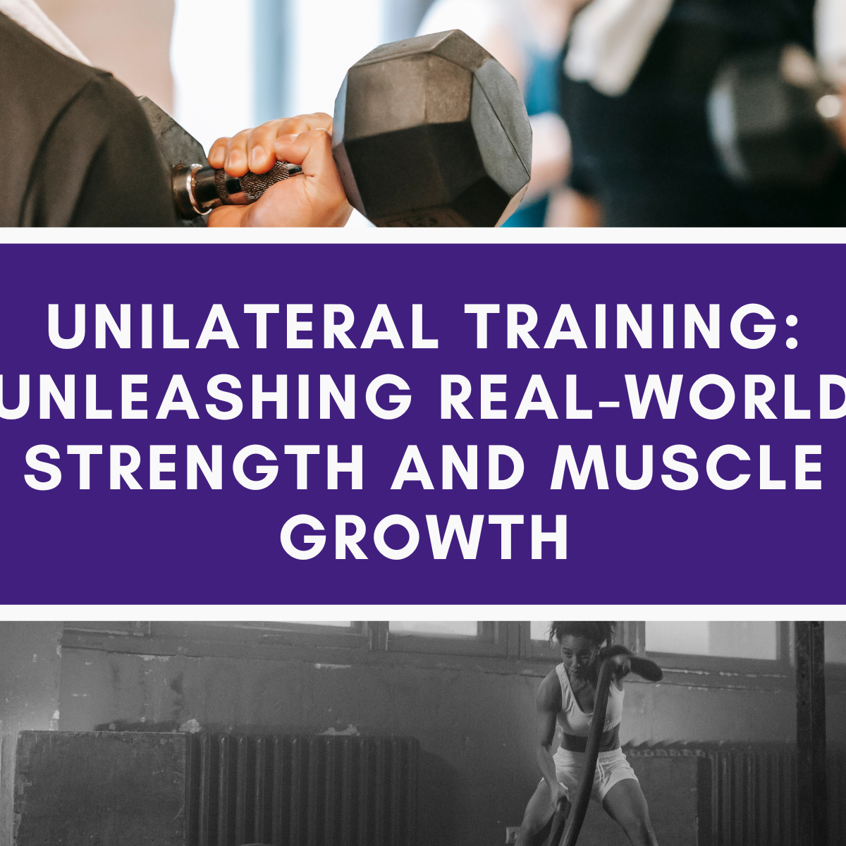 Unilateral Training: Unleashing Real-World Strength and Muscle Growth ...